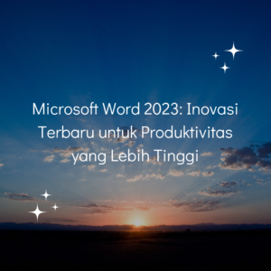 Microsoft Word 2023: Inovasi Terbaru untuk Produktivitas yang Lebih ...